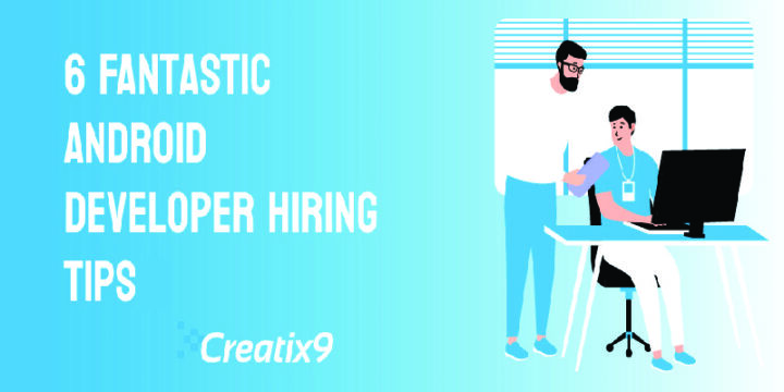 6 Fantastic Android Developer Hiring Tips - Creatix9